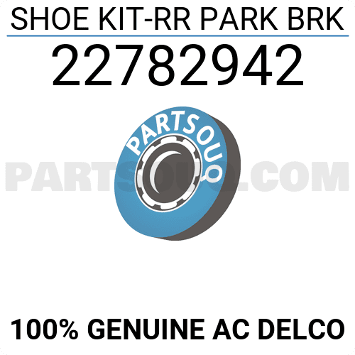 SHOE KIT-RR PARK BRK 22782942 | AC Delco Parts | PartSouq