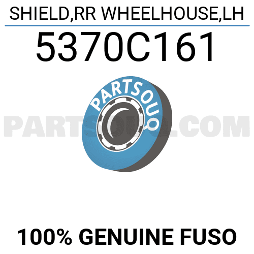 SHIELD,RR WHEELHOUSE,LH 5370C161 | FUSO Parts | PartSouq