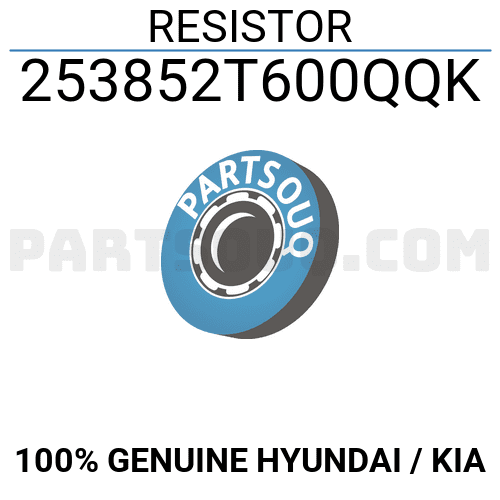 RESISTOR 253852T600QQK | Hyundai / KIA Parts | PartSouq