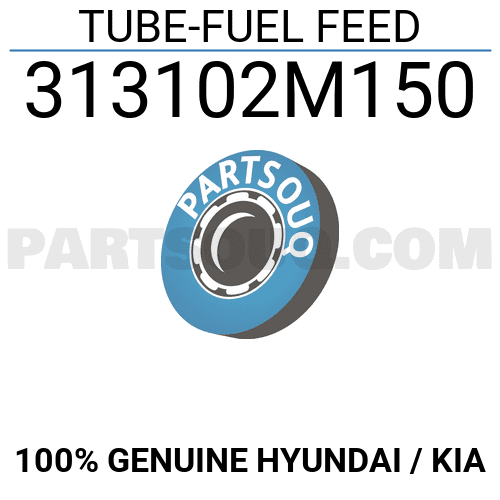 TUBE-FUEL FEED 313102M150 | Hyundai / KIA Parts | PartSouq