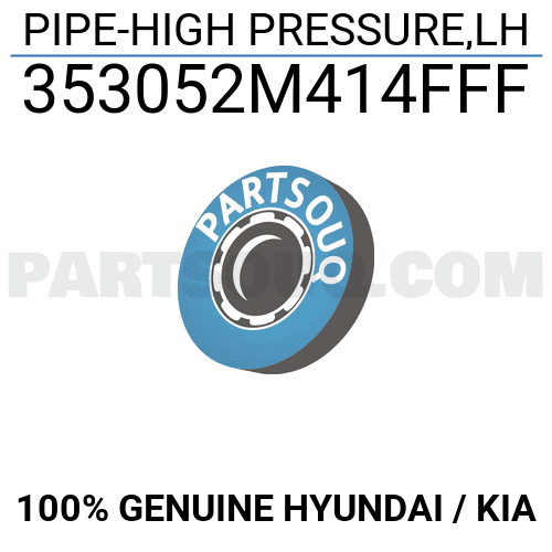 PIPE-HIGH PRESSURE,LH 353052M414FFF | Hyundai / KIA Parts | PartSouq