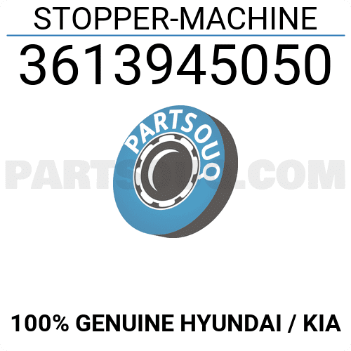STOPPER-MACHINE 3613945050 | Hyundai / KIA Parts | PartSouq