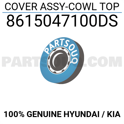 COVER ASSY-COWL TOP 8615047100DS | Hyundai / KIA Parts | PartSouq