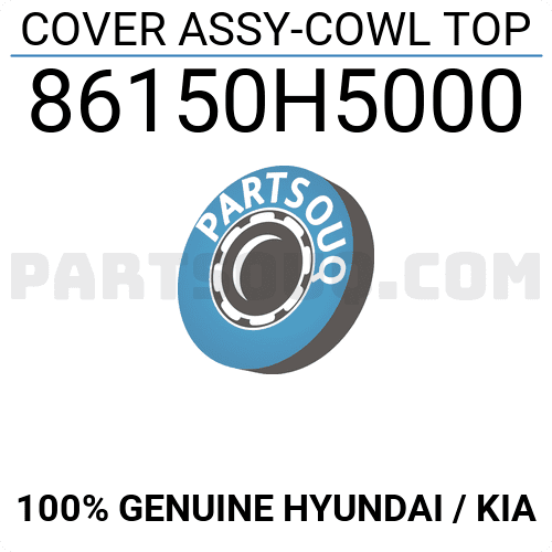 COVER ASSY-COWL TOP 86150H5000 | Hyundai / KIA Parts | PartSouq