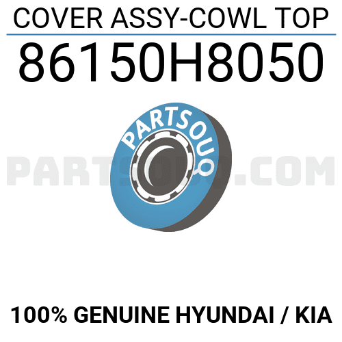 COVER ASSY-COWL TOP 86150H8050 | Hyundai / KIA Parts | PartSouq