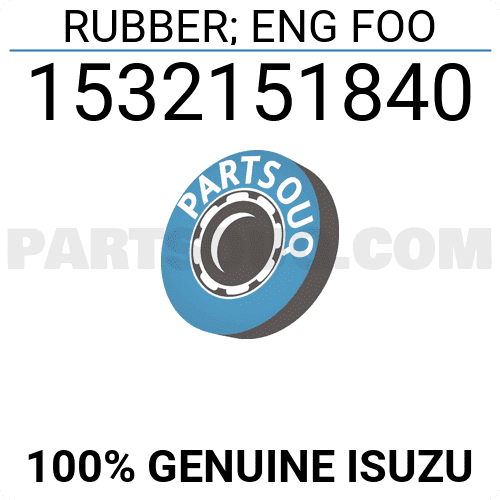 RUBBER; ENG FOO 1532151840 | Isuzu Parts | PartSouq
