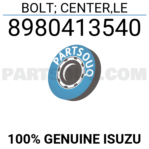 BOLT; CENTER,LE 8980413540 | Isuzu Parts | PartSouq