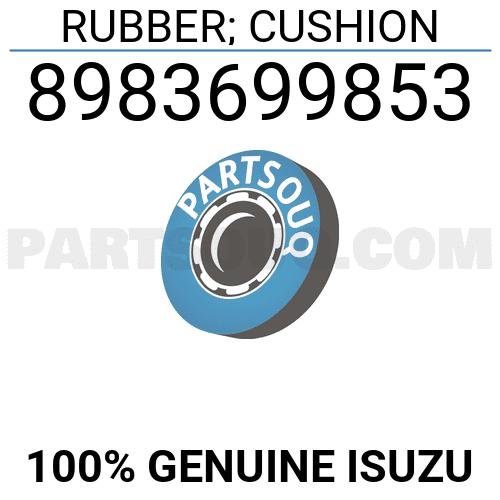 RUBBER; CUSHION 8983699853 | Isuzu Parts | PartSouq