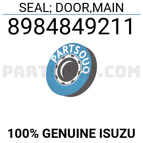 SEAL; DOOR,MAIN 8984849211 | Isuzu Parts | PartSouq