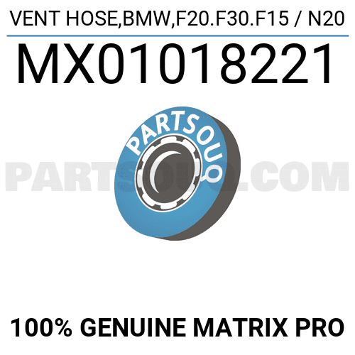 VENT HOSE,BMW,F20.F30.F15 / N20 MX01018221 | MATRIX PRO Parts | PartSouq