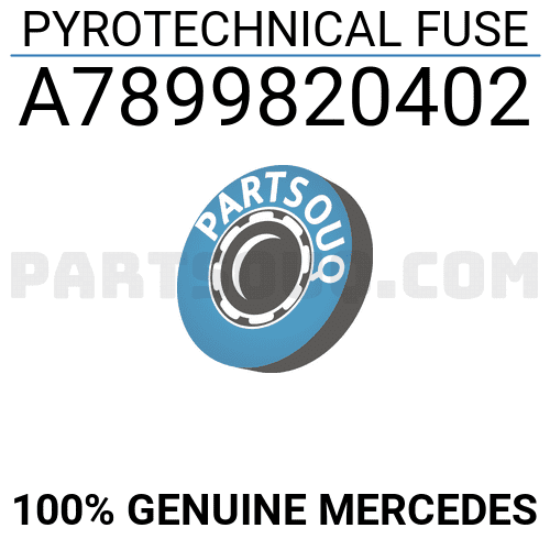 PYROTECHNICAL FUSE A7899820402 | MERCEDES Parts | PartSouq