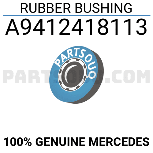 RUBBER BUSHING A9412418113 | MERCEDES Parts | PartSouq