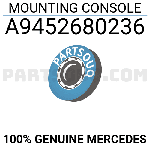 MOUNTING CONSOLE A9452680236 | MERCEDES Parts | PartSouq