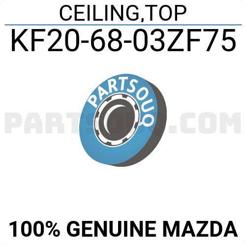 CEILING,TOP KF206803ZF75 | Mazda Parts | PartSouq
