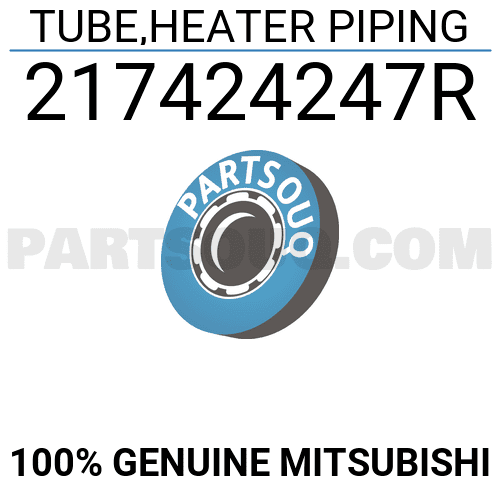 TUBE,HEATER PIPING 217424247R | Mitsubishi Parts | PartSouq
