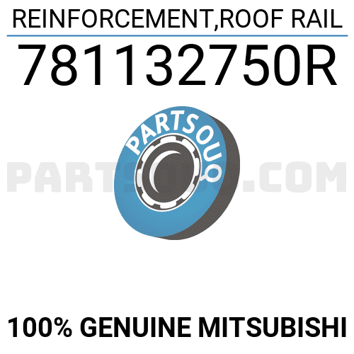 REINFORCEMENT,ROOF RAIL 781132750R | Mitsubishi Parts | PartSouq