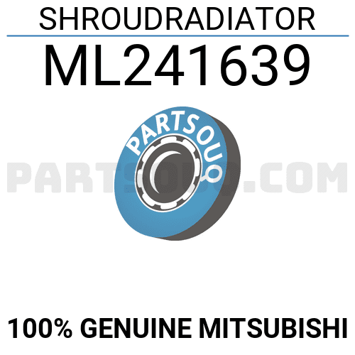 SHROUDRADIATOR ML241639 | Mitsubishi Parts | PartSouq