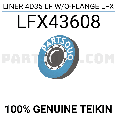 LINER 4D35 LF W/O-FLANGE LFX LFX43608 | TEIKIN Parts | PartSouq