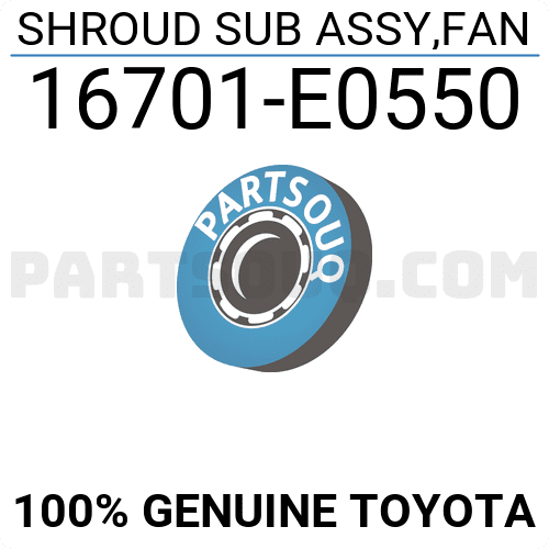 SHROUD SUB ASSY,FAN 16701E0550 | Toyota Parts | PartSouq
