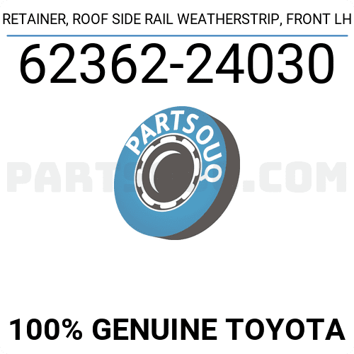 RETAINER, ROOF SIDE RAIL WEATHERSTRIP, FRONT LH 6236224030 | Toyota ...