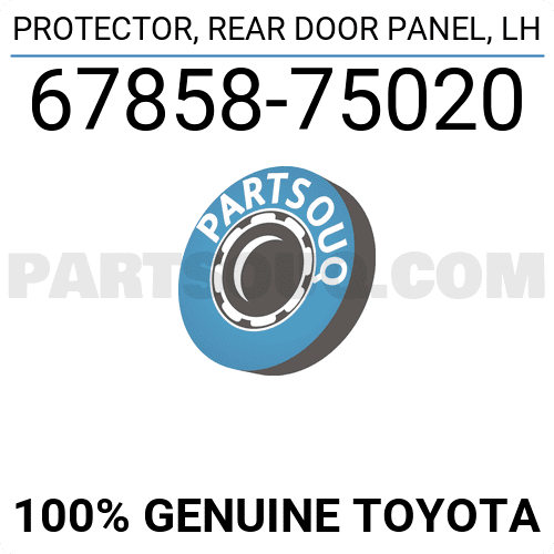 PROTECTOR, REAR DOOR PANEL, LH 6785875020 | Toyota Parts | PartSouq