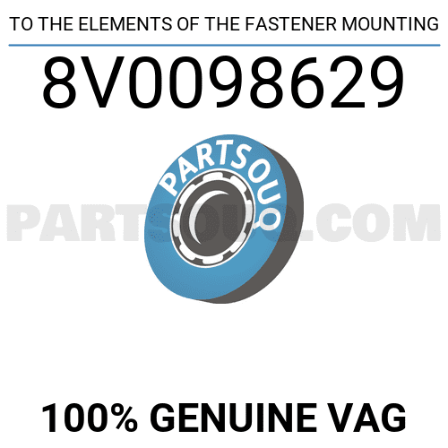 TO THE ELEMENTS OF THE FASTENER MOUNTING 8V0098629 | VAG Parts | PartSouq